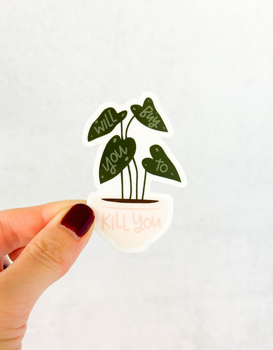 Will Buy you to Kill you Sticker – The Happy Plant Co.